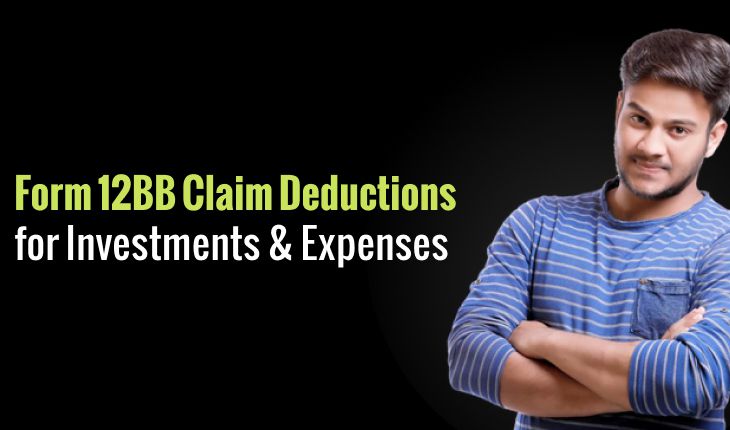 Tax Benefits With Form 12BB: Claim Deductions on Investments and Expenses
