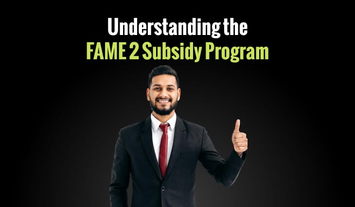 FAME 2 Subsidy Program: Eligibility, Benefits & Application Process